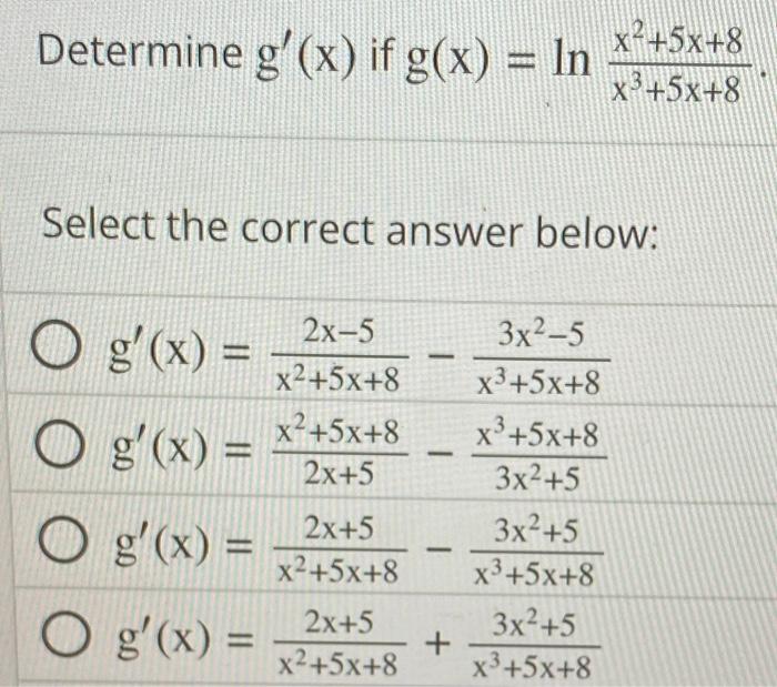 Solved Determine g′(x) if g(x)=lnx3+5x+8x2+5x+8 Select the | Chegg.com