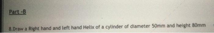 Solved Part-B 8.Draw a Right hand and left hand Helix of a | Chegg.com