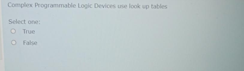 Solved Complex Programmable Logic Devices use look up | Chegg.com