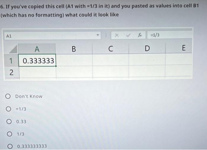 Solved 6. If you've copied this cell (A1 with =1/3 in it) | Chegg.com