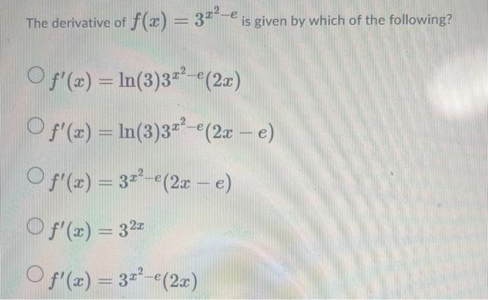 Solved The derivative of f(x)=3x2−e is given by which of the | Chegg.com