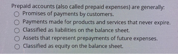 Solved Prepaid accounts (also called prepaid expenses) are | Chegg.com
