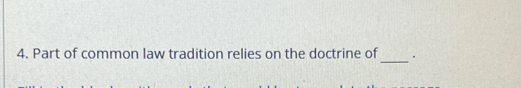 Solved Part of common law tradition relies on the doctrine | Chegg.com