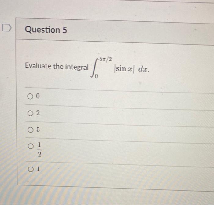 Solved Evaluate the integral ∫05π/2∣sinx∣dx. 0 2 5 21 1 | Chegg.com