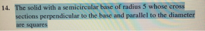 Solved 14. The solid with a semicircular base of radius 5 | Chegg.com