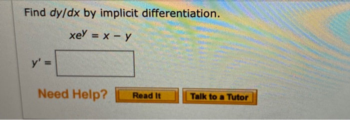 Solved Find dy/dx by implicit differentiation. xey = x - y | Chegg.com