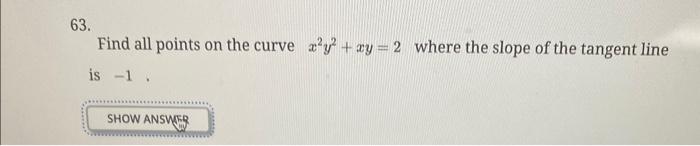 Solved 63. Find all points on the curve x2y2+xy=2 where the | Chegg.com