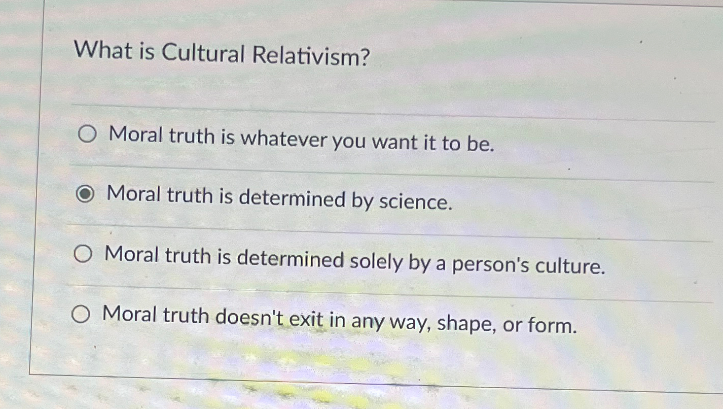 Solved What is Cultural Relativism?Moral truth is whatever | Chegg.com