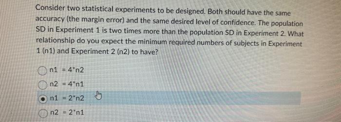 Solved Consider two statistical experiments to be designed. | Chegg.com
