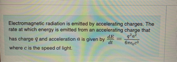 Solved Electromagnetic radiation is emitted by accelerating | Chegg.com