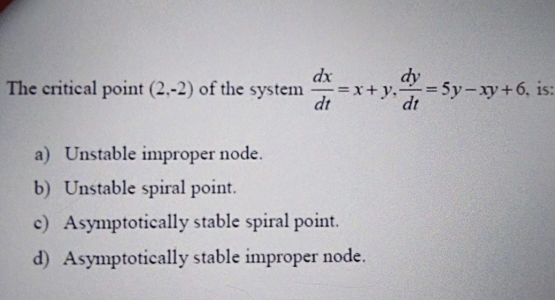 Solved dx The critical point (2,-2) of the system =x+y, dy – | Chegg.com