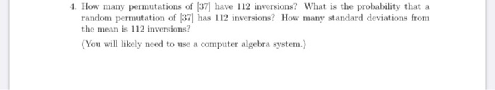Solved 4. How many permutations of [37] have 112 inversions? | Chegg.com