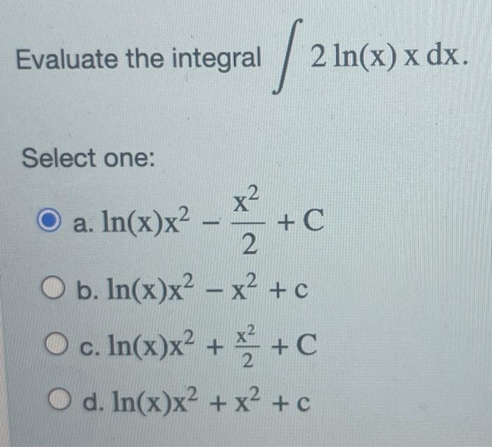 Solved Evaluate the integral ∫2ln(x)xdx Select one: a. | Chegg.com