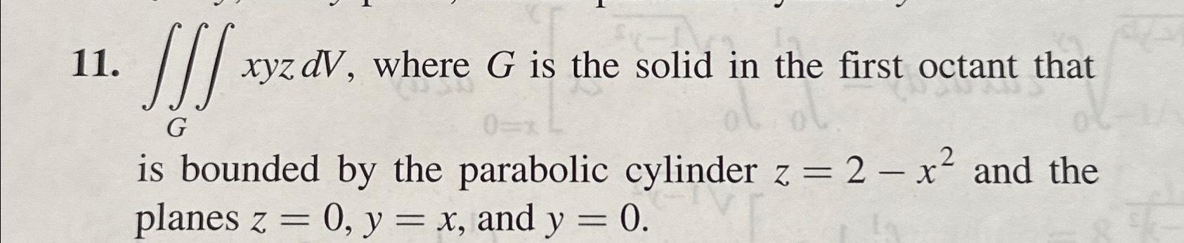 Solved ∭GxyzdV, ﻿where G ﻿is the solid in the first octant | Chegg.com