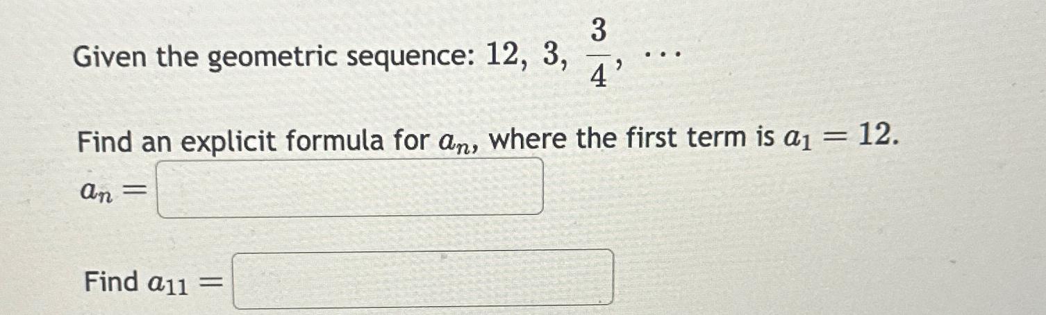 Solved Given the geometric sequence: 12,3,34,cdotsFind an | Chegg.com