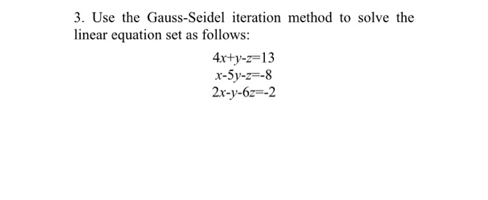 Solved 3. Use the Gauss-Seidel iteration method to solve the | Chegg.com
