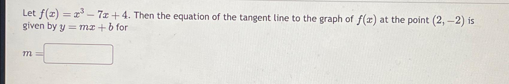 Solved Let f(x)=x^(3)-7x+4. Then the equation of the tangent | Chegg.com