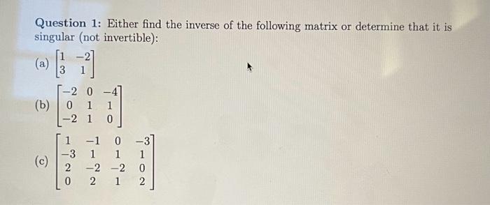 Solved Question 1: Either find the inverse of the following | Chegg.com