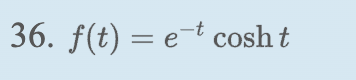 Solved f(t)=e-tcosht ﻿Find the Laplace Transform | Chegg.com