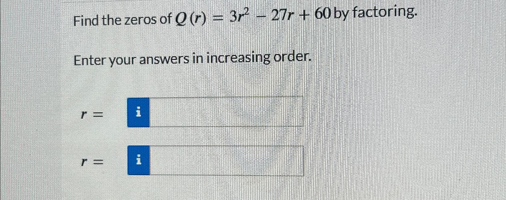 Solved Find the zeros of Q(r)=3r2-27r+60 ﻿by factoring.Enter | Chegg.com