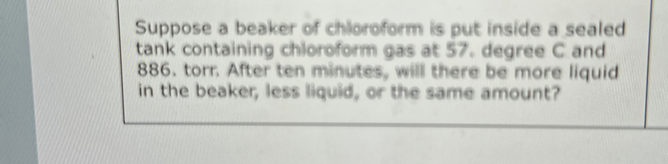 Solved Suppose a beaker of chloroform is put inside a sealed | Chegg.com