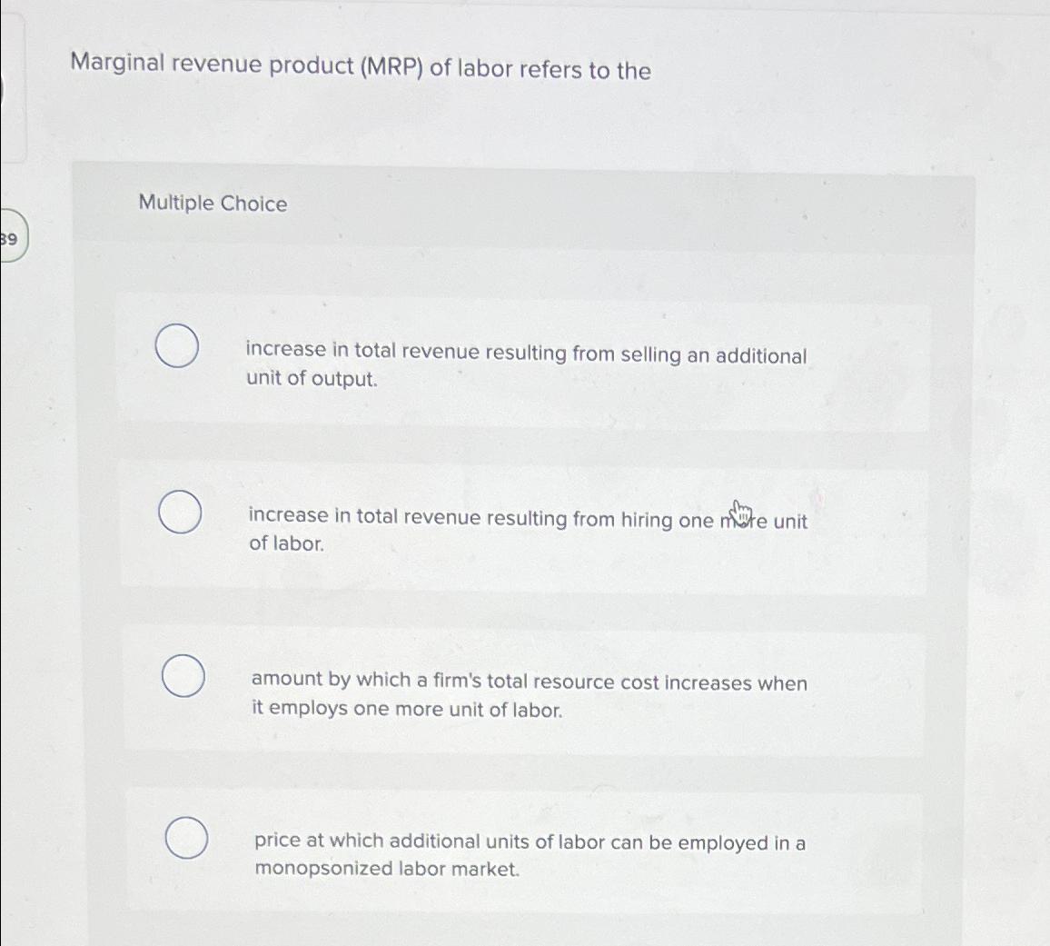 Solved Marginal revenue product (MRP) ﻿of labor refers to | Chegg.com