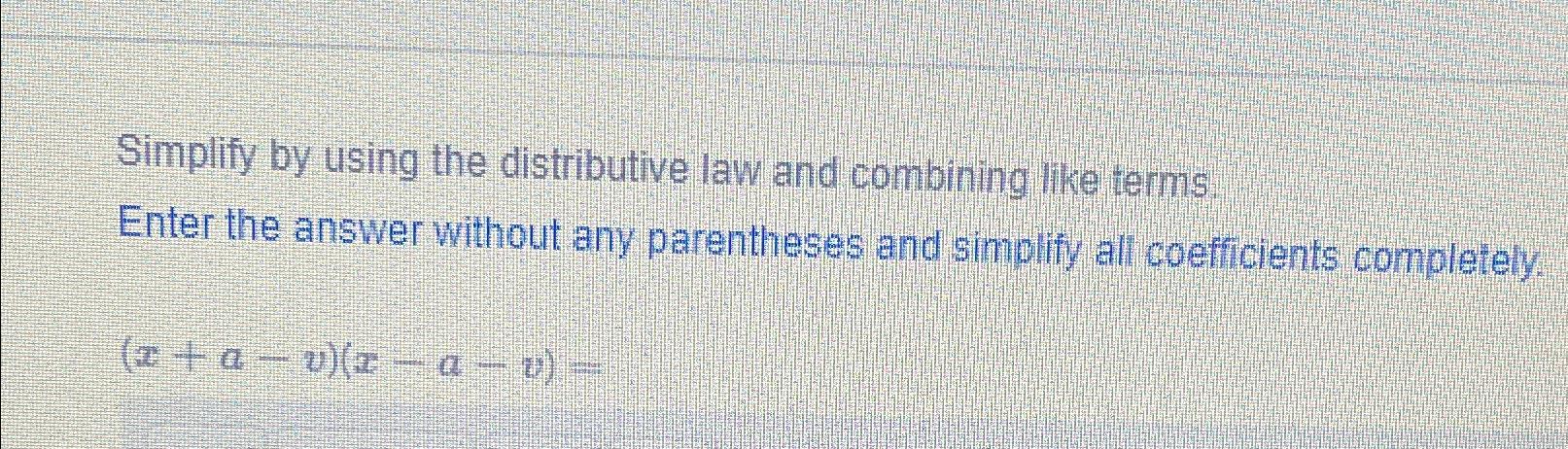 Solved Simplify by using the distributive law and combining | Chegg.com