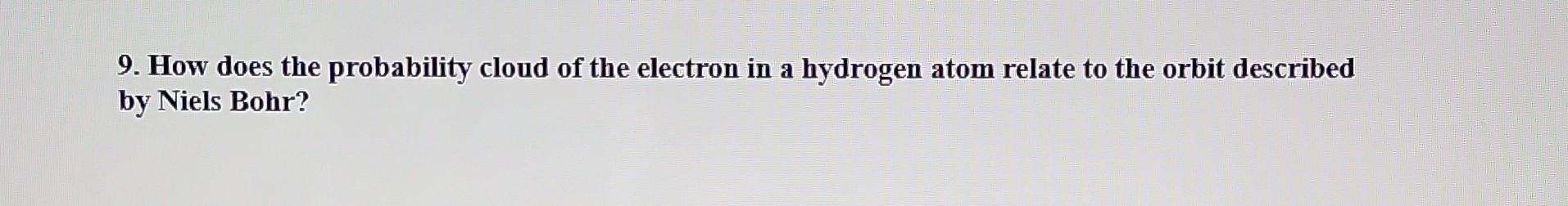 Solved 9. How does the probability cloud of the electron in | Chegg.com