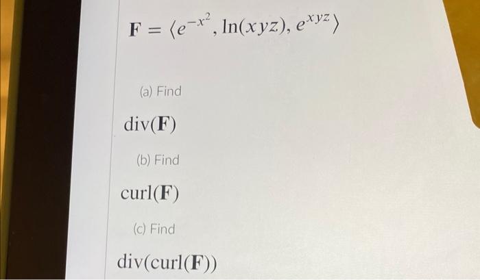 Solved F= e−x2,ln(xyz),exyz (a) Find div(F) (b) Find | Chegg.com