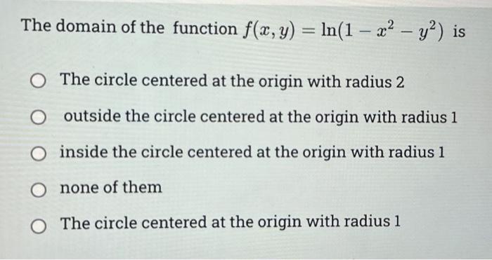 Solved The domain of the function f(x,y)=ln(1−x2−y2) is The | Chegg.com