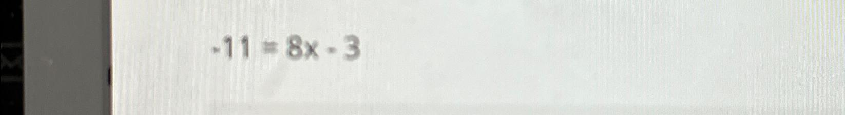 Solved -11=8x-3 | Chegg.com