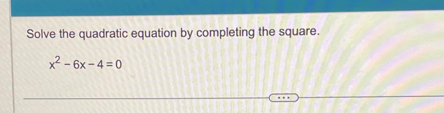 Solved Solve the quadratic equation by completing the | Chegg.com