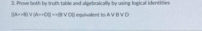Solved 3. Prove both by truth table and algebraically by | Chegg.com