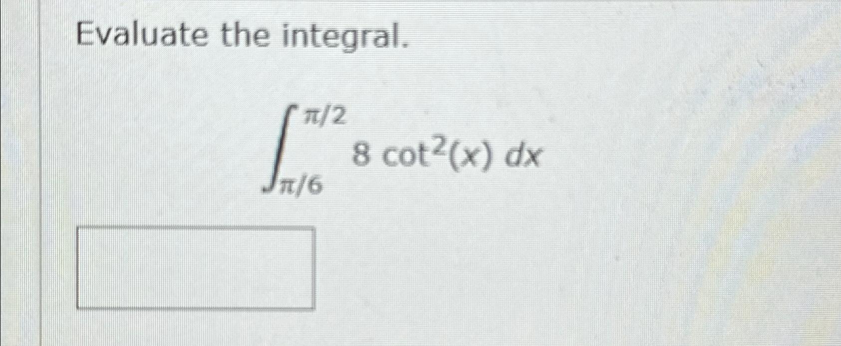 Solved Evaluate the integral.∫π6π28cot2(x)dx | Chegg.com