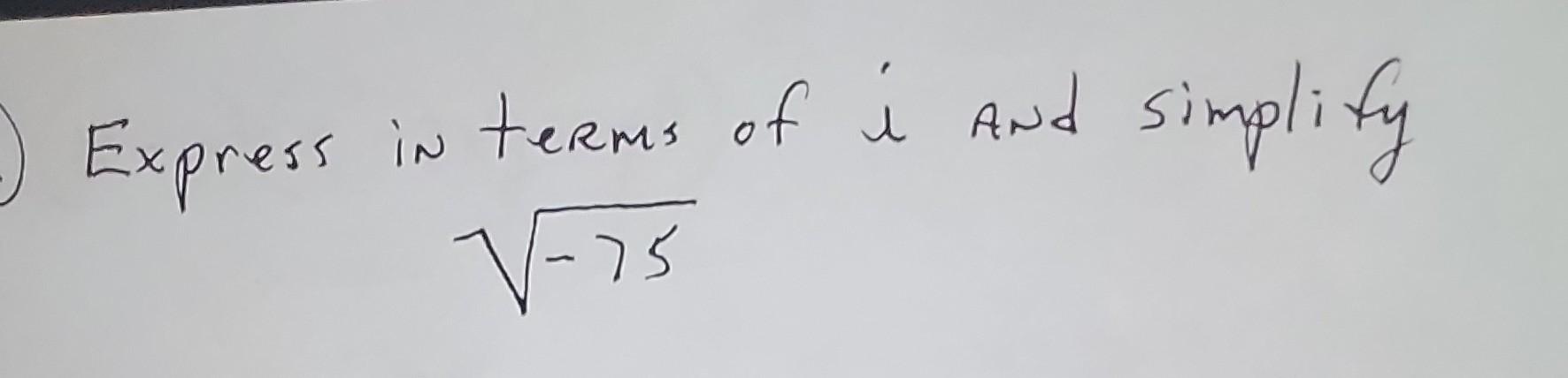Solved Express in terms of i and simplify −75 | Chegg.com