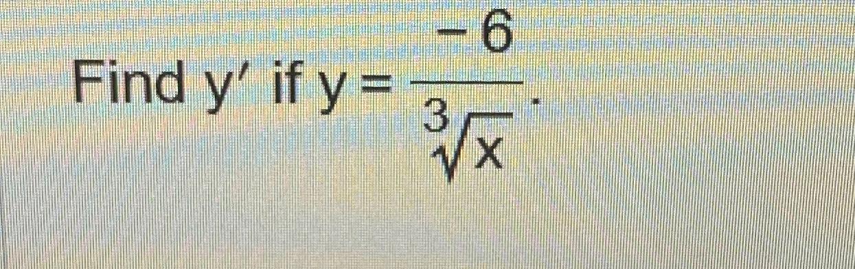 Solved Find y' ﻿if y=-6x3 | Chegg.com