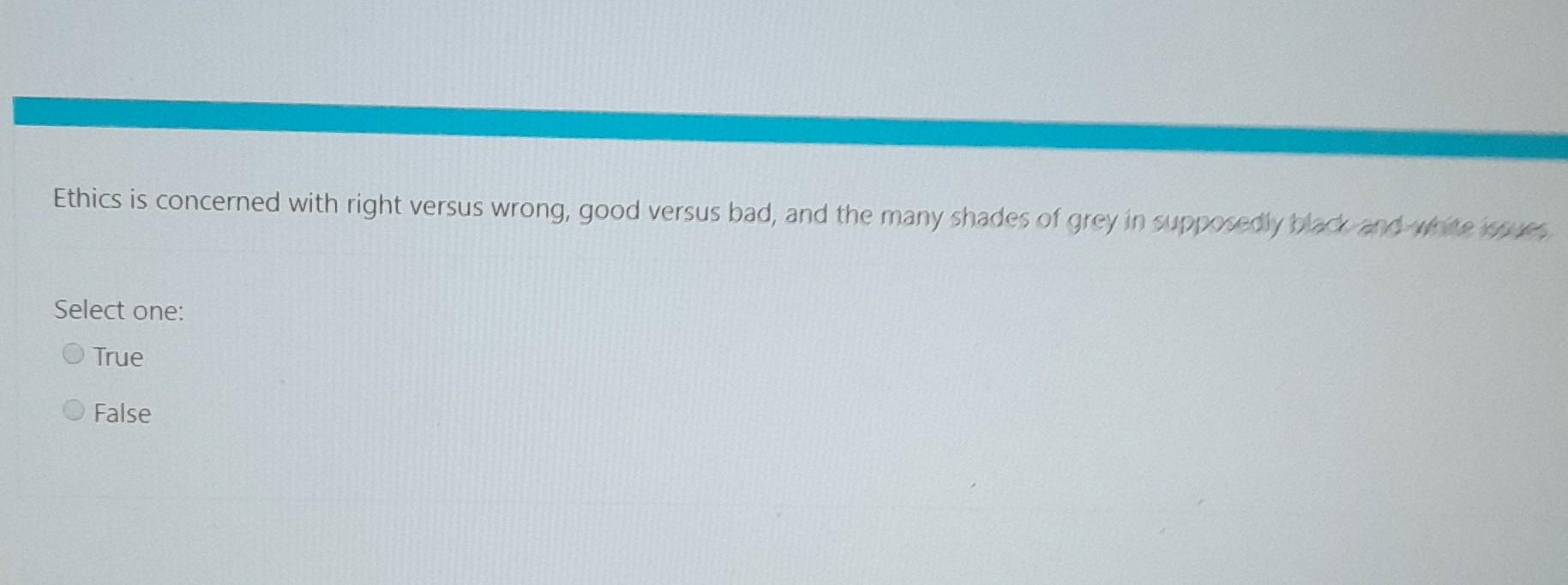 Solved Ethics is concerned with right versus wrong, good | Chegg.com