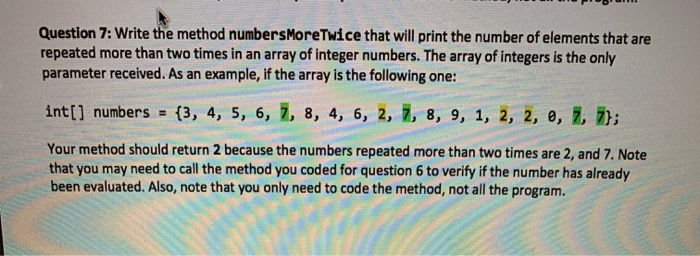 Solved Question 7: Write the method numbersMoreTwice that | Chegg.com