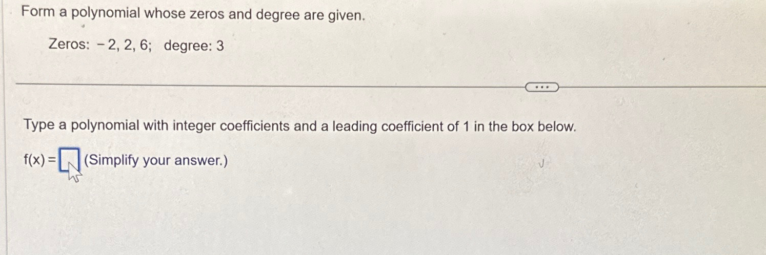 Solved Form a polynomial whose zeros and degree are | Chegg.com