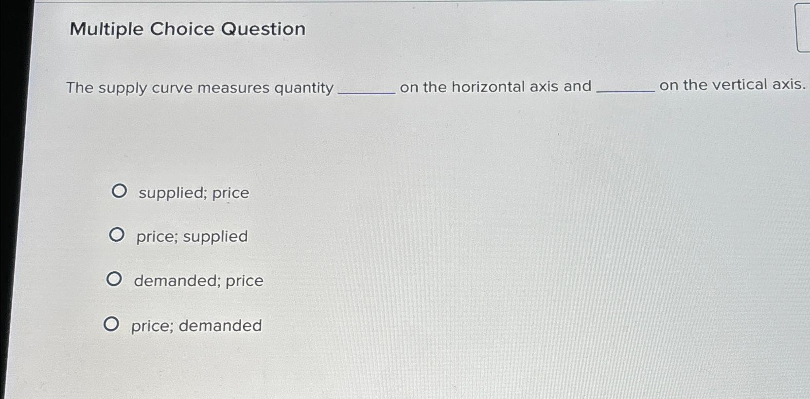 Solved Multiple Choice QuestionThe supply curve measures | Chegg.com