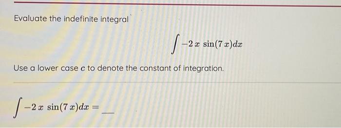 Solved Evaluate the indefinite integral ∫−2xsin(7x)dx Use a | Chegg.com