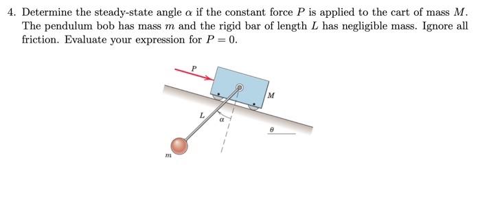 Solved 4. Determine the steady-state angle a if the constant | Chegg.com