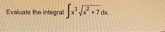 Solved Evaluate the integral ∫x3x2+7dx. | Chegg.com