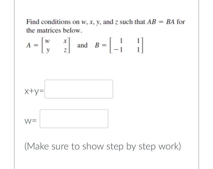 Solved Find conditions on w,x,y, and z such that AB=BA for | Chegg.com