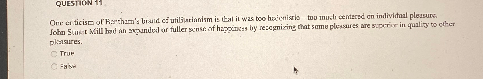 Solved QUESTION 11One criticism of Bentham's brand of | Chegg.com