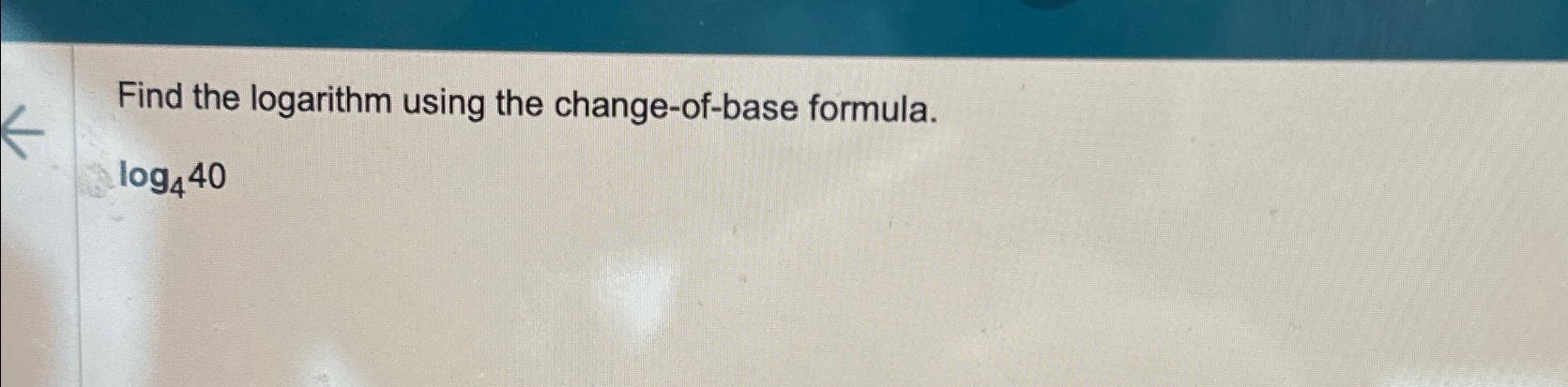 Solved Find the logarithm using the change-of-base | Chegg.com