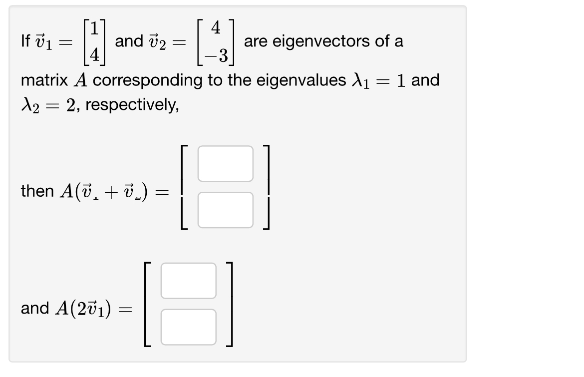 Solved If vec(v)1=[14] ﻿and vec(v)2=[4-3] ﻿are eigenvectors | Chegg.com