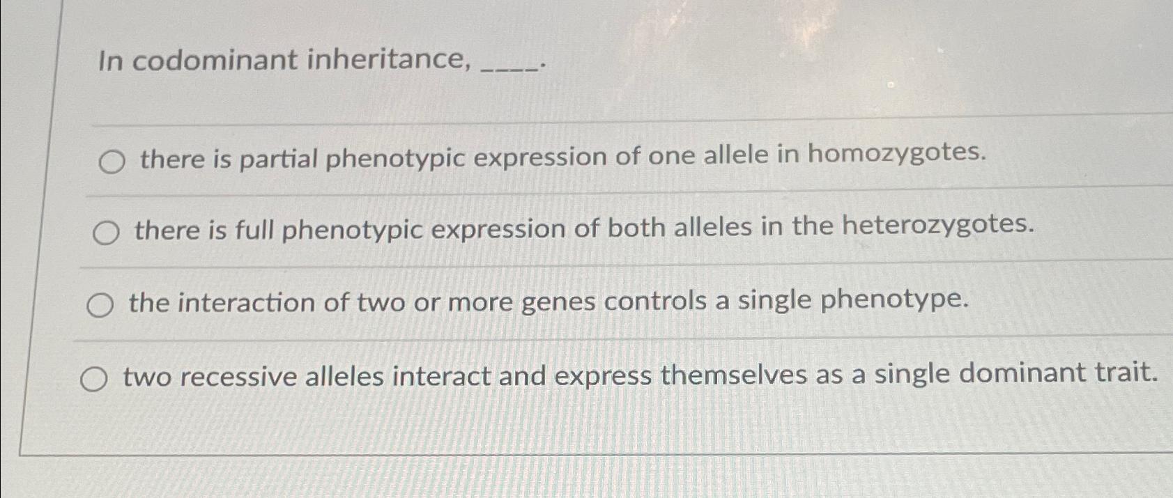 Solved In codominant inheritance,there is partial phenotypic | Chegg.com