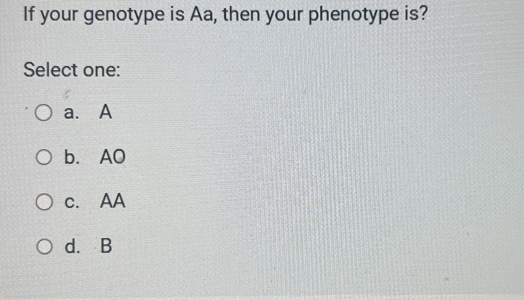 Solved If your genotype is Aa, ﻿then your phenotype | Chegg.com