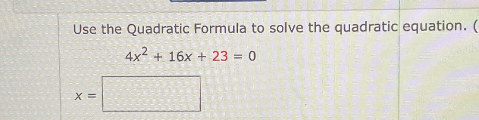 Solved Use the Quadratic Formula to solve the quadratic | Chegg.com